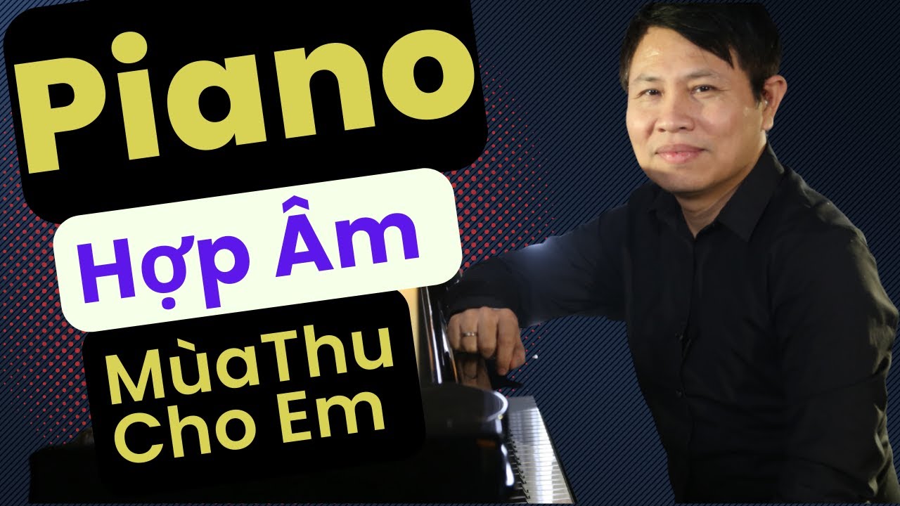 Hướng Dẫn Piano Đệm Hát Hợp Âm | Tác phẩm Mùa Thu Cho Em - YouTube
