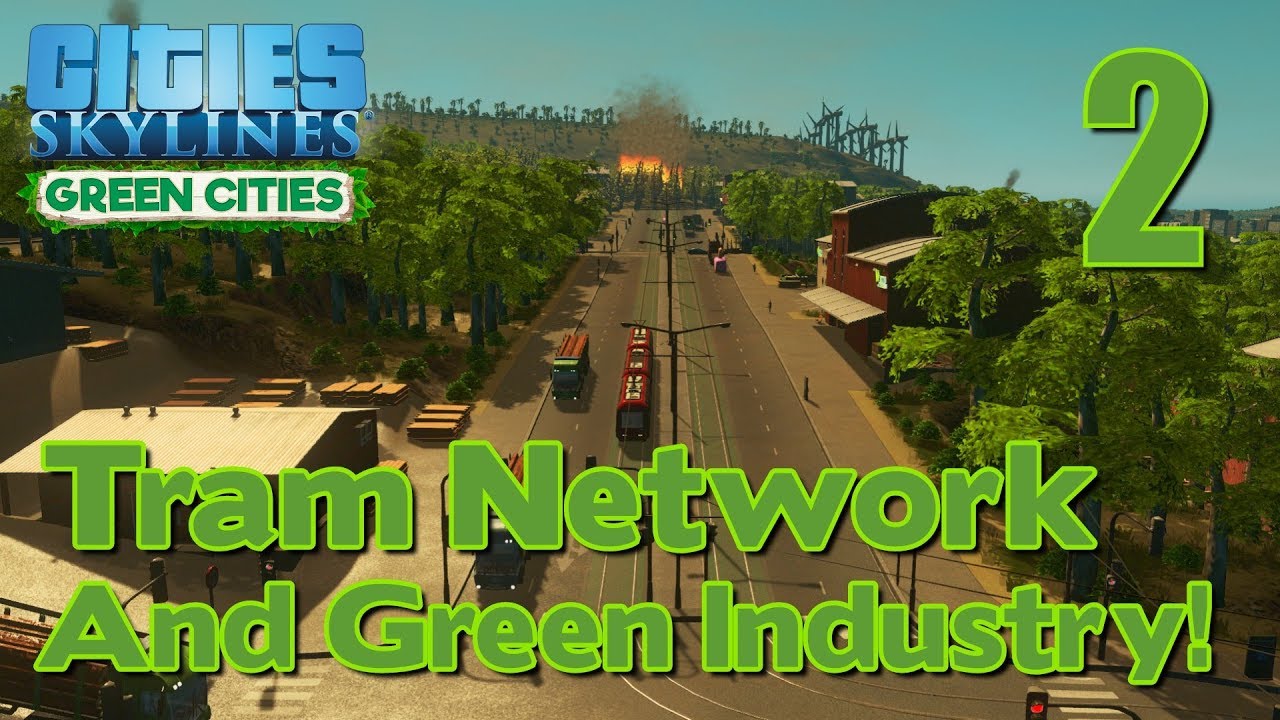 Cities: Skylines - Green Cities // Part 2 // Tram Network And Green ...