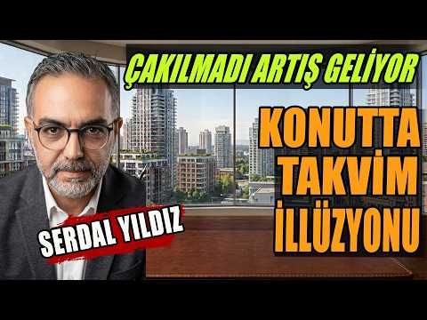 Konutta Takvim İllüzyonu | Çakılmadı Artış Geliyor | Serdal Yıldız Anlattı