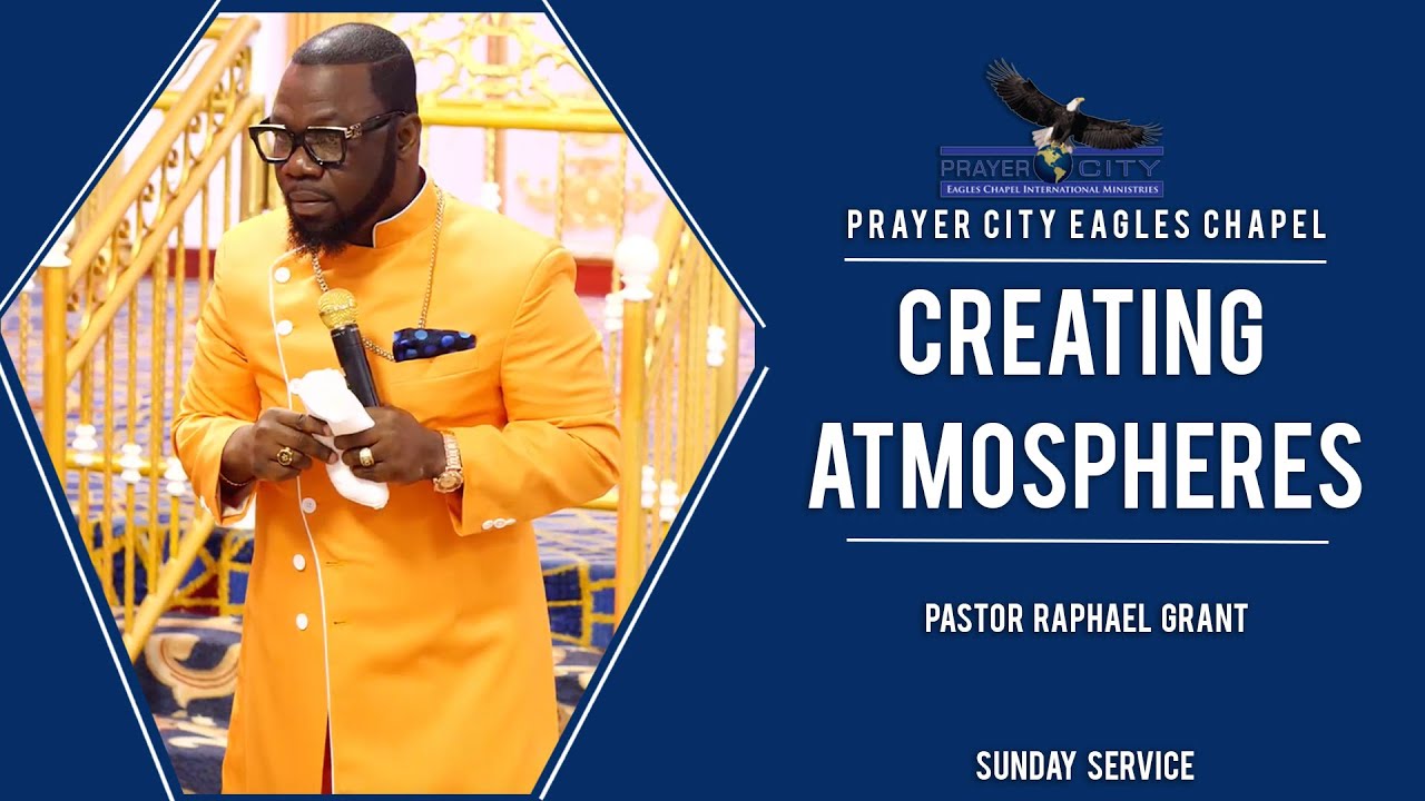 CREATING ATMOSPHERES | BY PASTOR RAPHAEL GRANT - YouTube