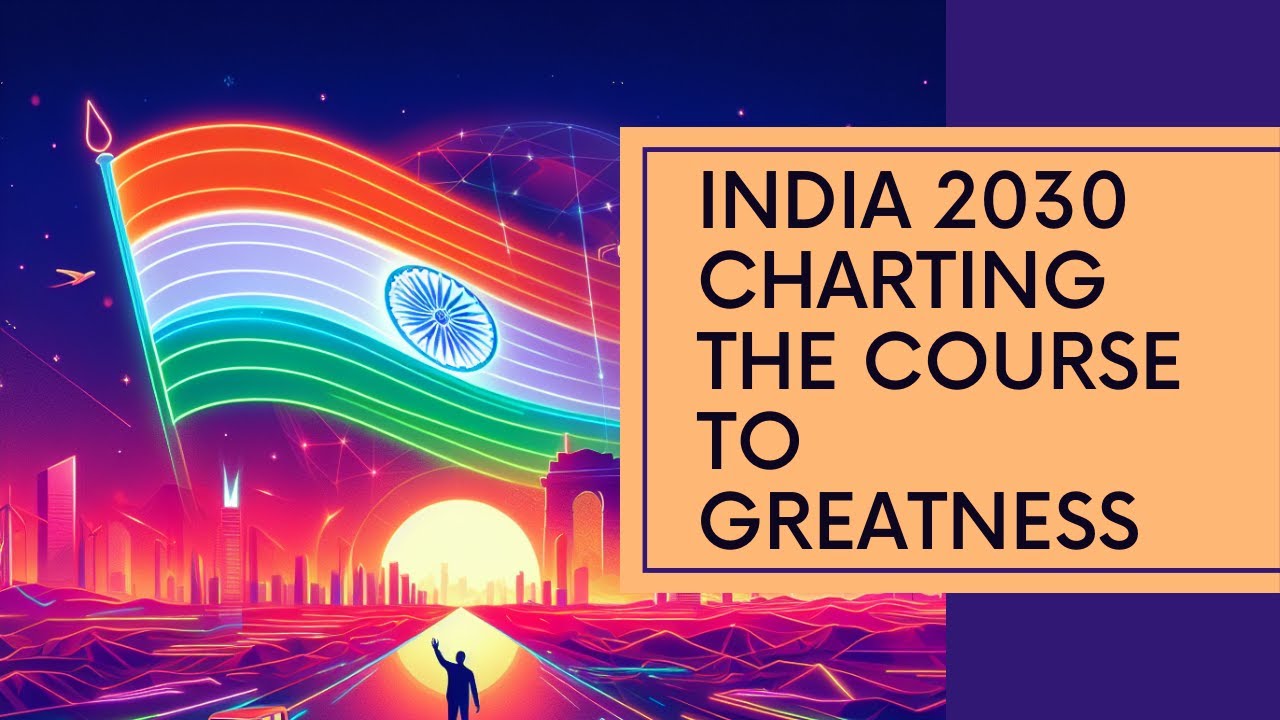 "India 2030: Charting the Course to Greatness | A Visionary Journey ...