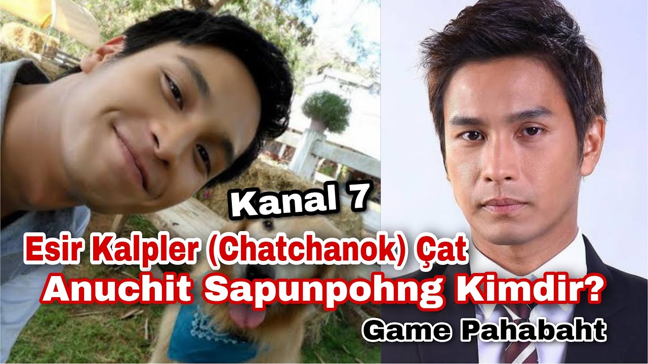 Oh Anuchit Sapunpohng kimdir? Kanal 7 Esir Kalpler Chatchanok (Game ...