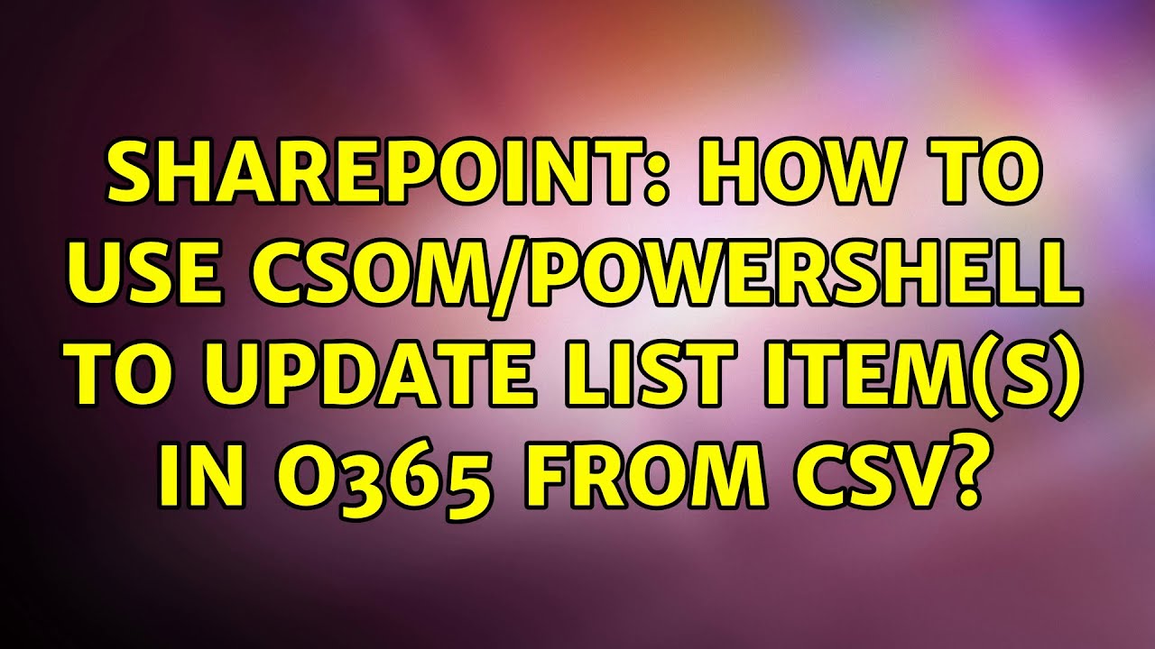 Sharepoint How To Use Csompowershell To Update List Items In O365 6018