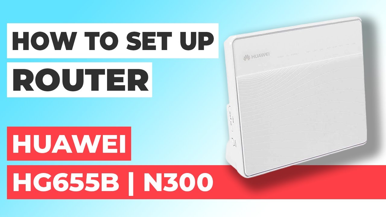 How to Setup HUAWEI HG655b | How to Set Up HUAWEI N300 HG655b WiFi Router - YouTube