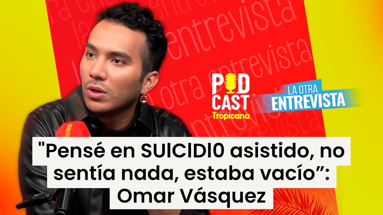 "Yo me intenté SUlClD4R 2 veces" Omar Vásquez y la verdad detrás de su ...