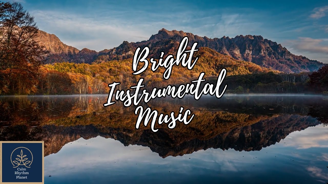 Bright Instrumental Music And Ambient Melodies Relax Nature Chill Out ...