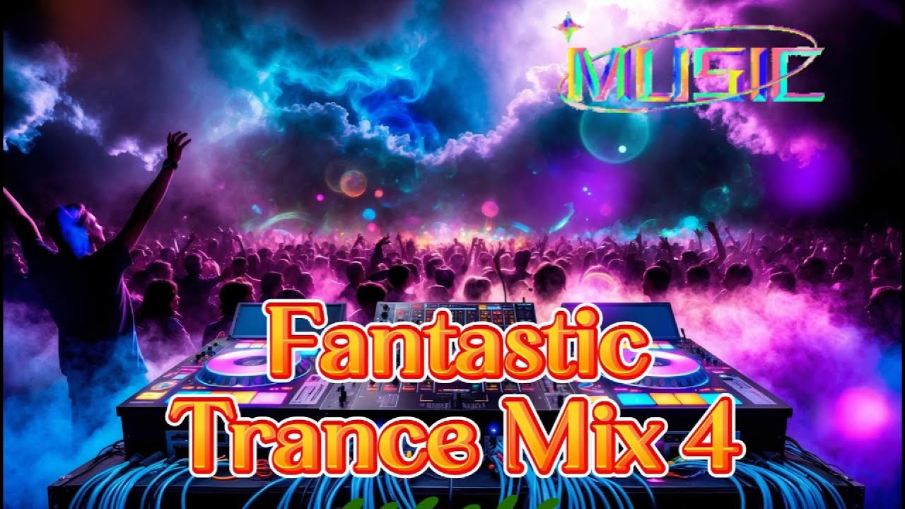 Fantastic Trance..Mix 4...EDM Music...Trance...Bass Music...Best Music ...