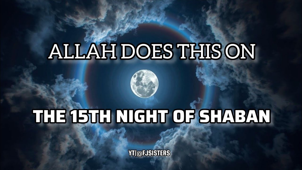 ALLAH DOES THIS ON THE 15TH NIGHT OF SHABAN #shaban #nightofforgiveness ...
