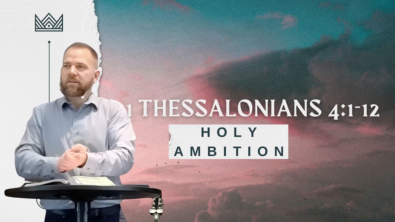 Holy Ambition (1 Thessalonians 4:1-12) - YouTube
