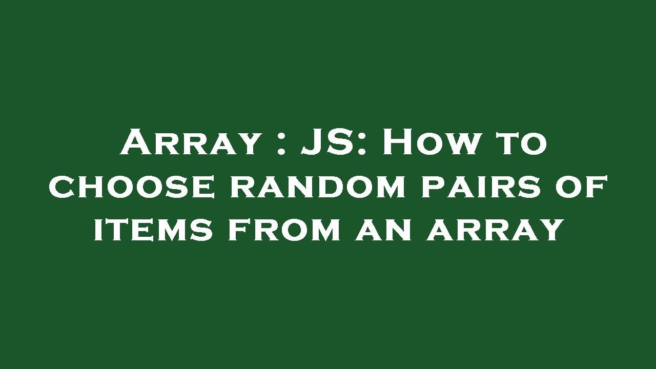 Array : JS: How to choose random pairs of items from an array - YouTube
