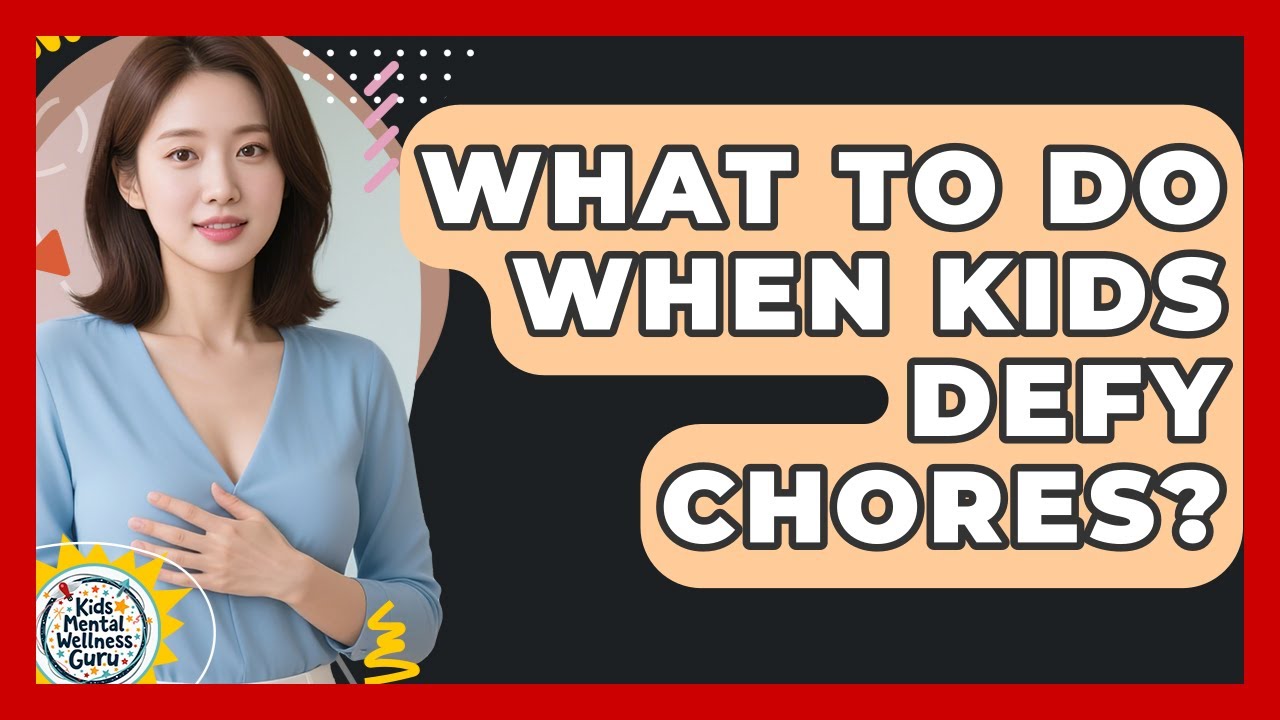 What To Do When Kids Defy Chores? - Kids Mental Wellness Guru - YouTube