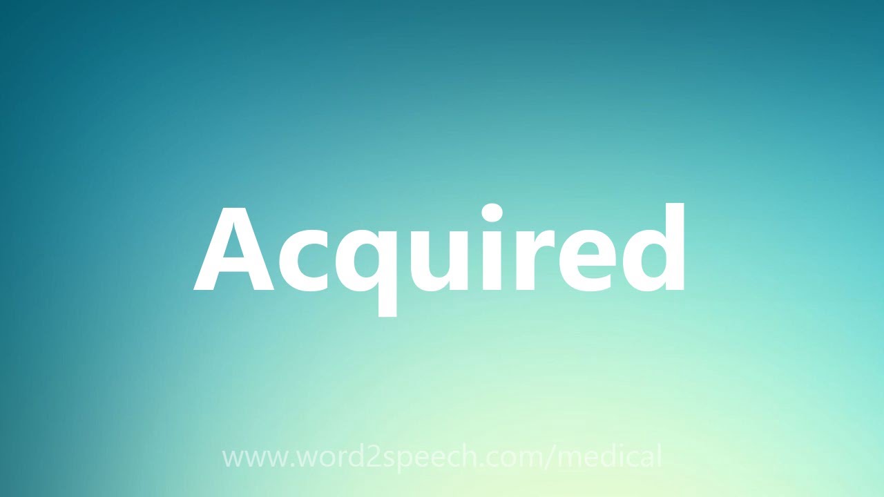 Acquired - Medical Meaning - YouTube