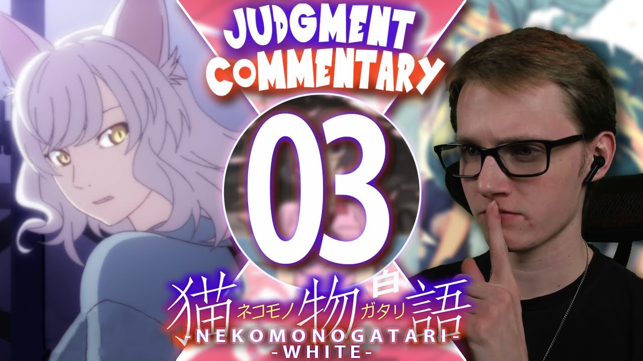Judgment Commentary! | Nekomonogatari: White | Episode 3 "Tsubasa Tiger ...