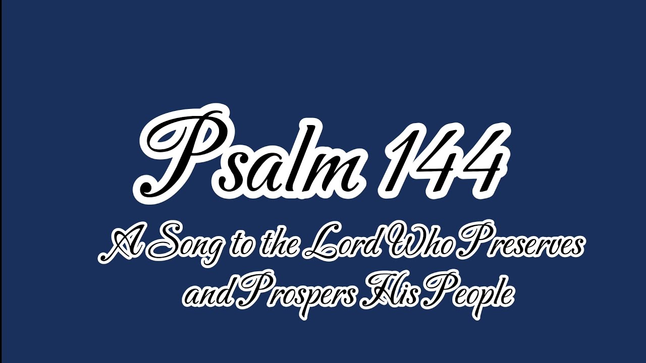 Psalm 144; A Song to the Lord Who Preserves and Prospers His People ...