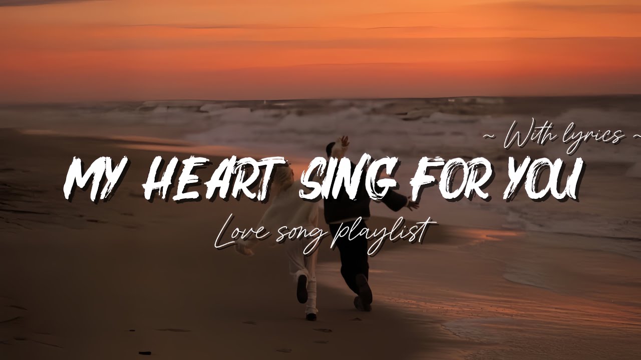 My heart sing for you | 7 Beautiful Female Love Songs (With Lyrics ...