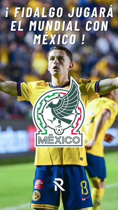 🤩¡ÁLVARO FIDALGO PODRÍA JUGAR EL MUNDIAL CON EL TRI! 🇲🇽⚽ - YouTube