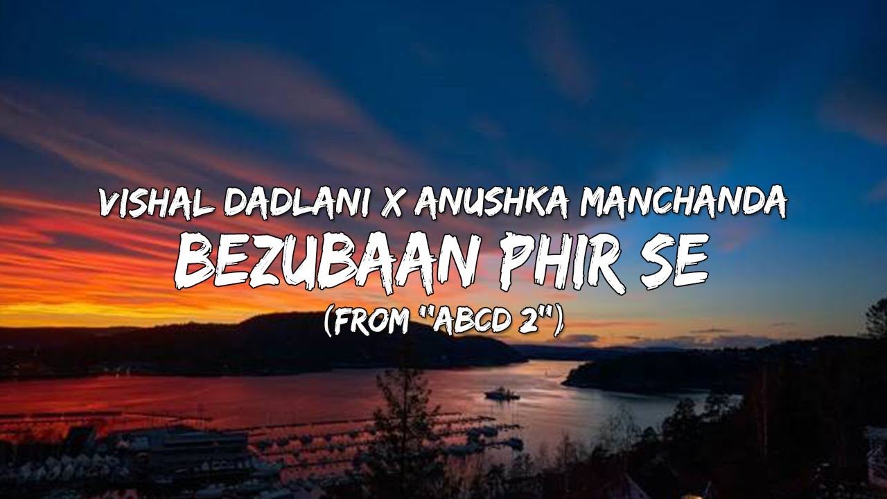 Bezubaan Phir Se (From ''Abcd 2'') - Vishal Dadlani x Anushka Manchanda ...
