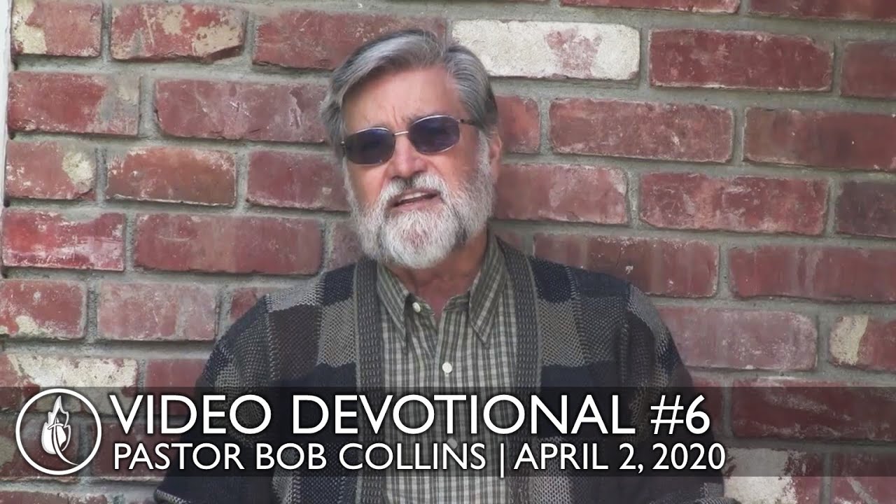 Video Devotional #6 | Pastor Bob Collins (April 2, 2020) - YouTube