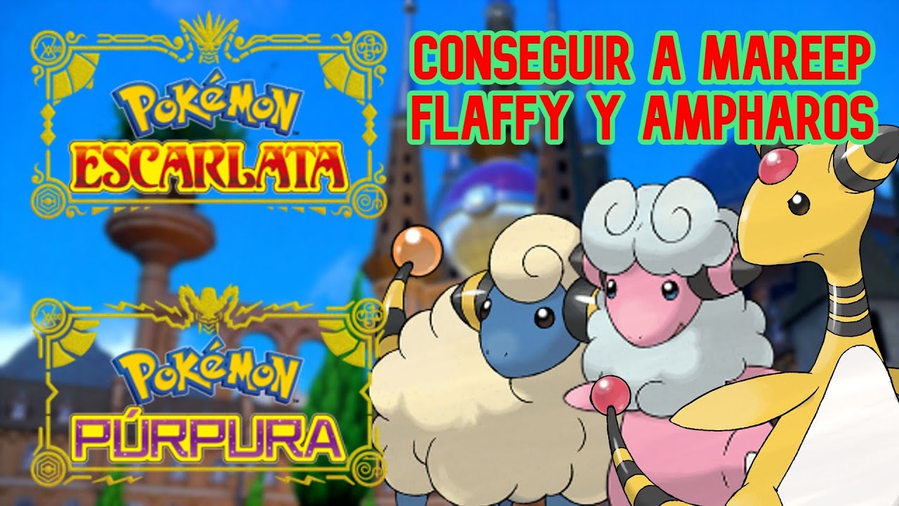 COMO CONSEGUIR A MAREEP, FLAAFFY Y AMPHAROS EN POKÉMON ESCARLATA Y ...