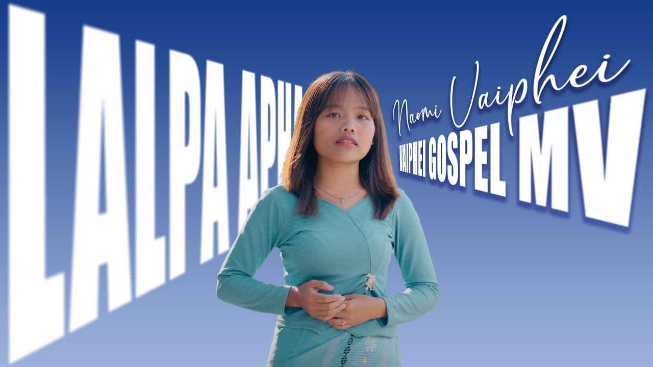 LALPA APHA AHI | NAOMI VAIPHEI | VAIPHEI GOSPEL MV - YouTube
