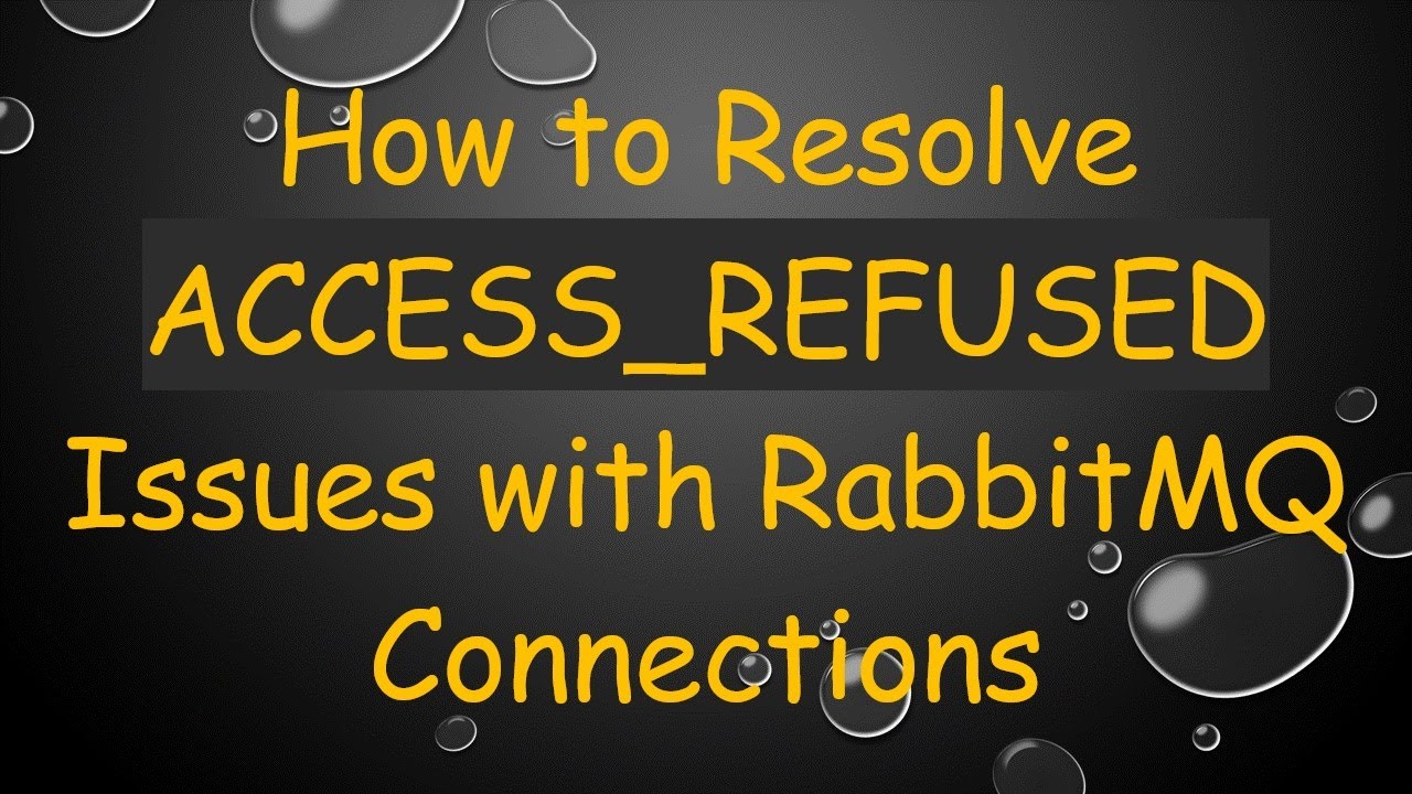 How To Resolve Accessrefused Issues With Rabbitmq Connections Youtube