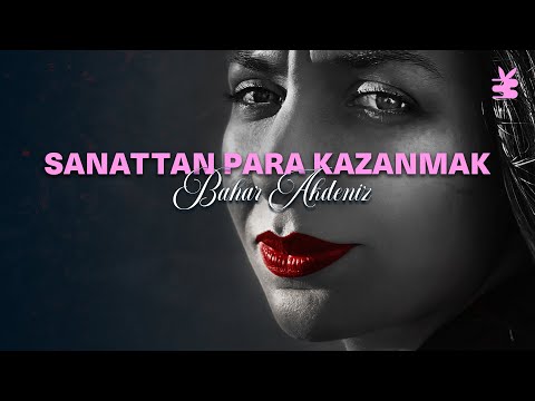 Sanattan Para Kazanmak Mümkün Mü? l Bahar Akdeniz