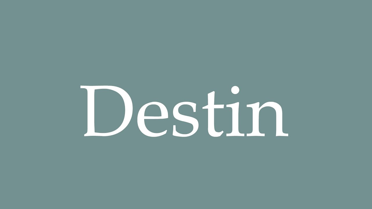 How to Pronounce ''Destin'' (Destiny) Correctly in French - YouTube