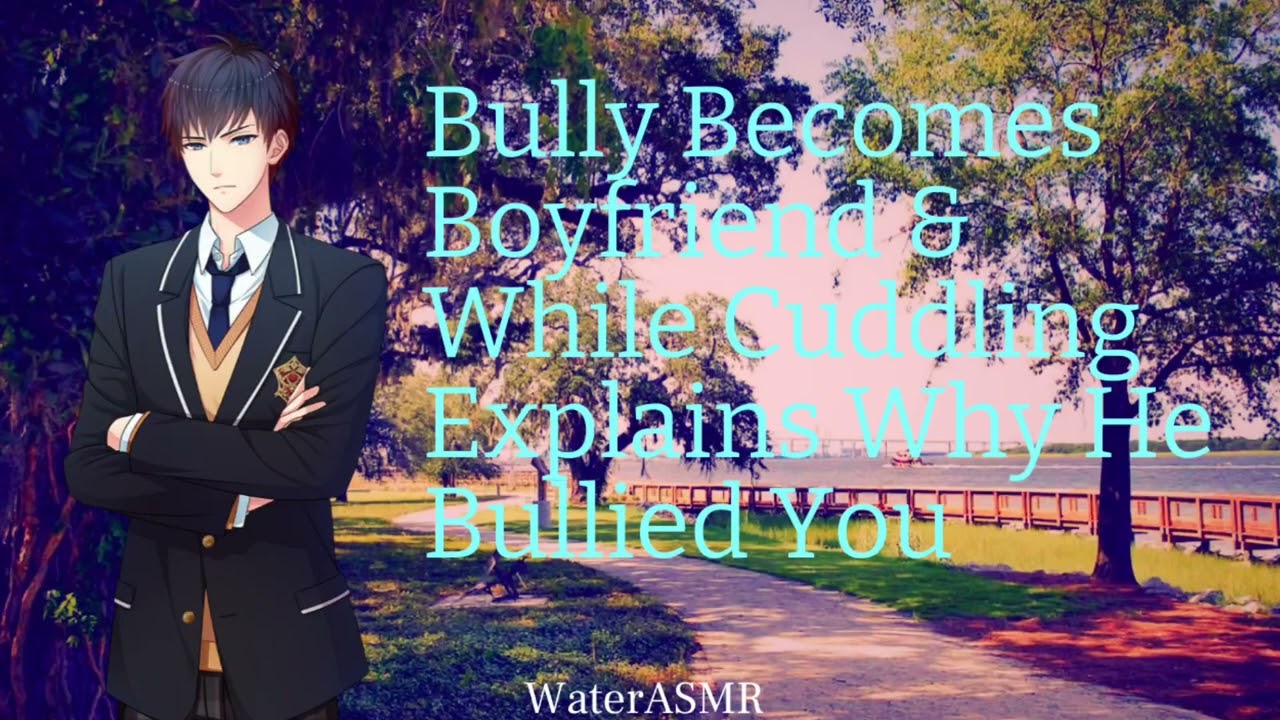 PT 4 | Bully Becomes Your Boyfriend & While Cuddling; Explains Why He ...