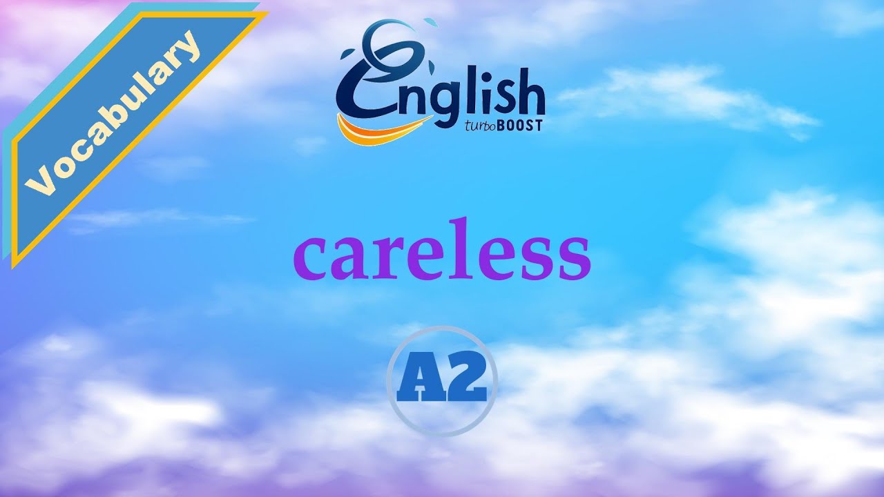 Careless - Meaning, Pronunciation, & Examples | A2 | Learn English ...