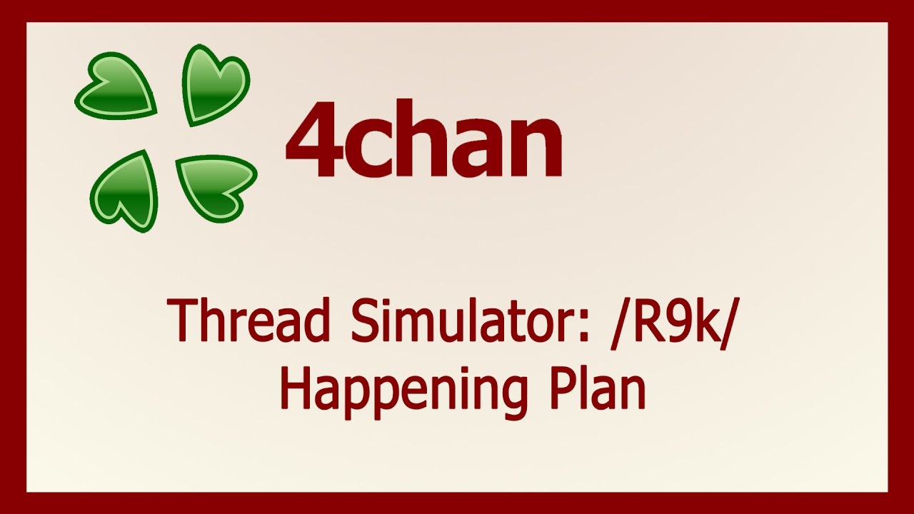 Thread Simulator: /R9k/ Happening Plan - YouTube