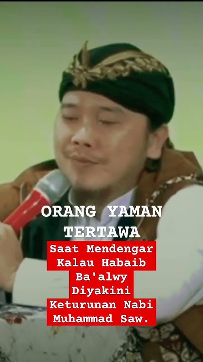 ORANG YAMAN TERTAWA MENDENGAR HABAIB BA'ALWY DIYAKINI KETURUNAN NABI MUHAMMAD SAW. - YouTube