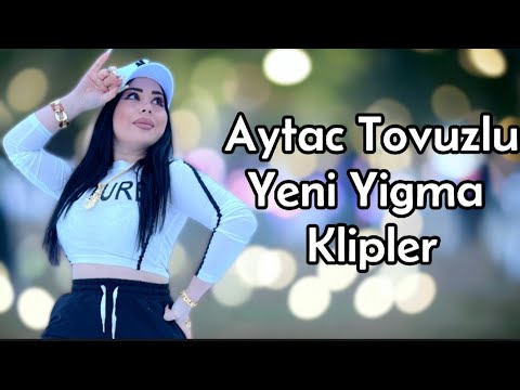 Aytac Tovuzlunun Yeni Super Bir Saatliq Yigma Video Klipleri 2024 İzlemeye Deyer