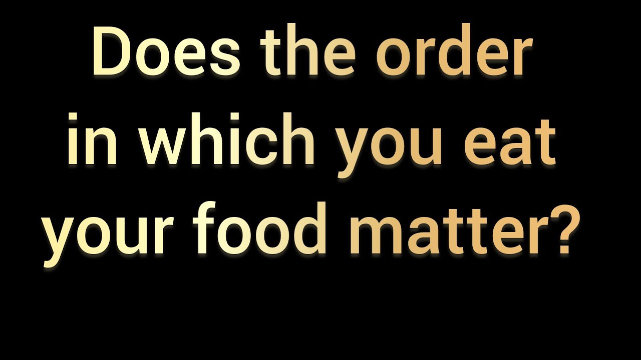 Does the order in which you eat your food matter? - YouTube