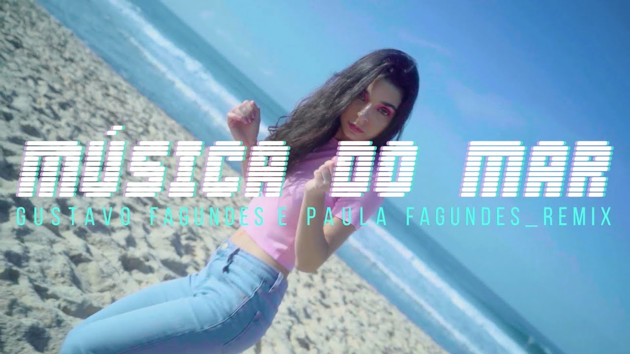 Música do Mar (Remix) - Gustavo Fagundes, Paula Fagundes (Clipe Oficial ...