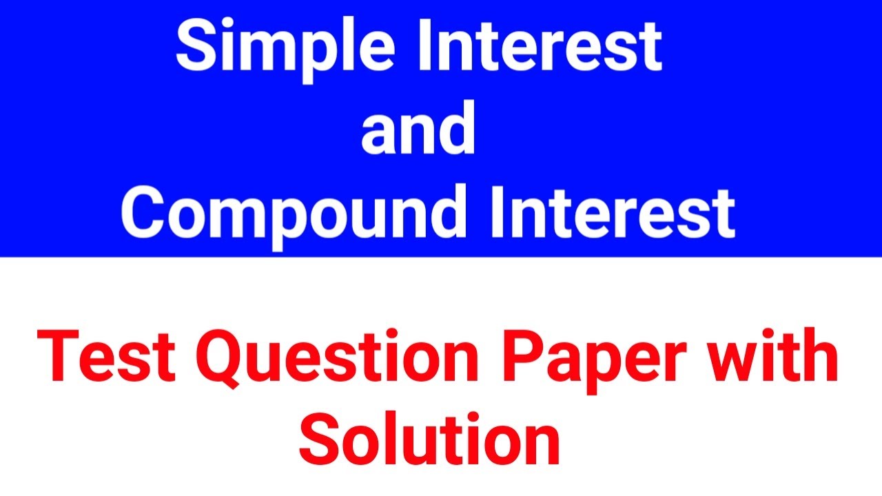 Simple Interest and Compound Interest Test Question Paper with Solution ...