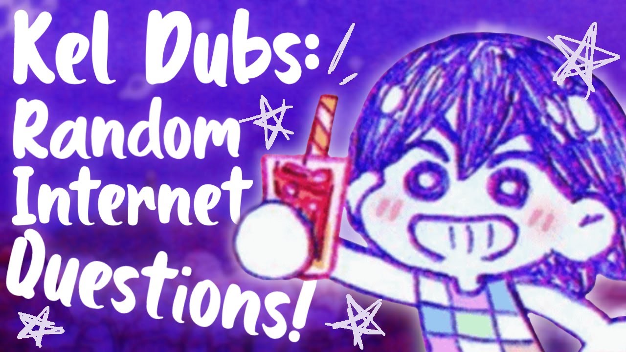 Kel dubs: Random internet questions! - YouTube