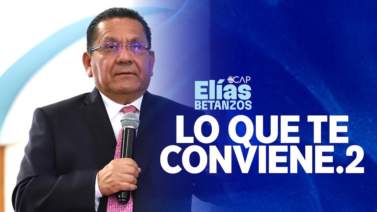 LO QUE TE CONVIENE ll | ELÍAS BETANZOS - YouTube