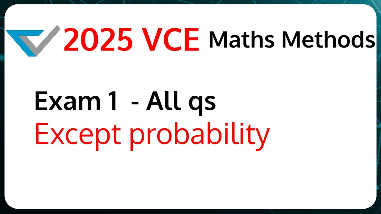 2025 VCE Math Methods Exam 1 Walkthrough Solutions except probability ...