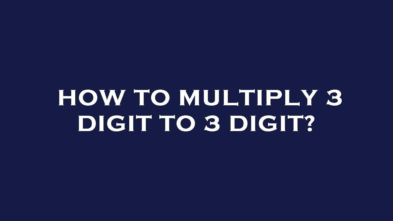 How To Multiply 3 Digit To 3 Digit YouTube how-to-multiply-3-digit-to-3-digit-youtube