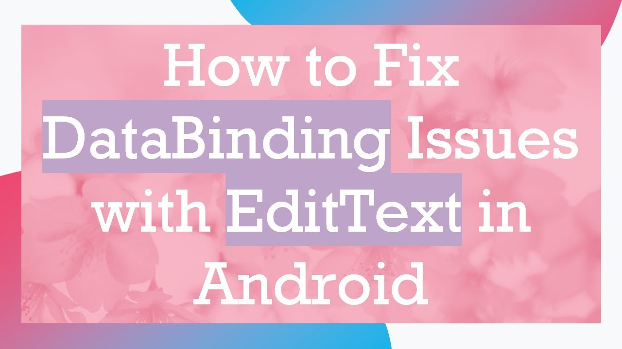 How To Fix Databinding Issues With Edittext In Android Youtube