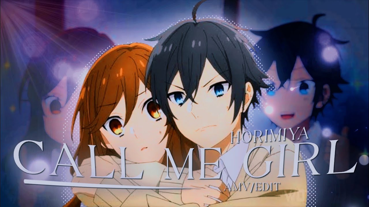 Horimiya - Call Me Girl(Rarin)「EDIT/AMV」"Quick" +(Clips) - YouTube