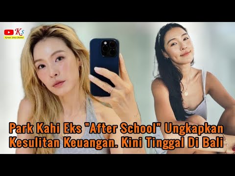 PARK KAHI SEMPAT TERPURUK USAI TAK LAGI JADI IDOL K-POP - YouTube