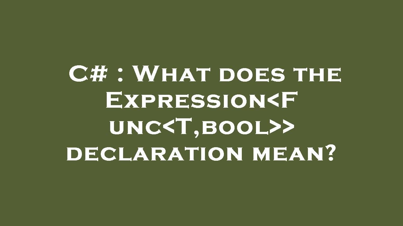 C What Does The Expression Func T bool Declaration Mean YouTube c-what-does-the-expression-func-t-bool-declaration-mean-youtube