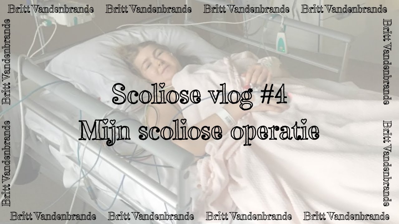 Scoliose vlog #4 ~ Mijn scoliose operatie | Britt Vandenbrande - YouTube