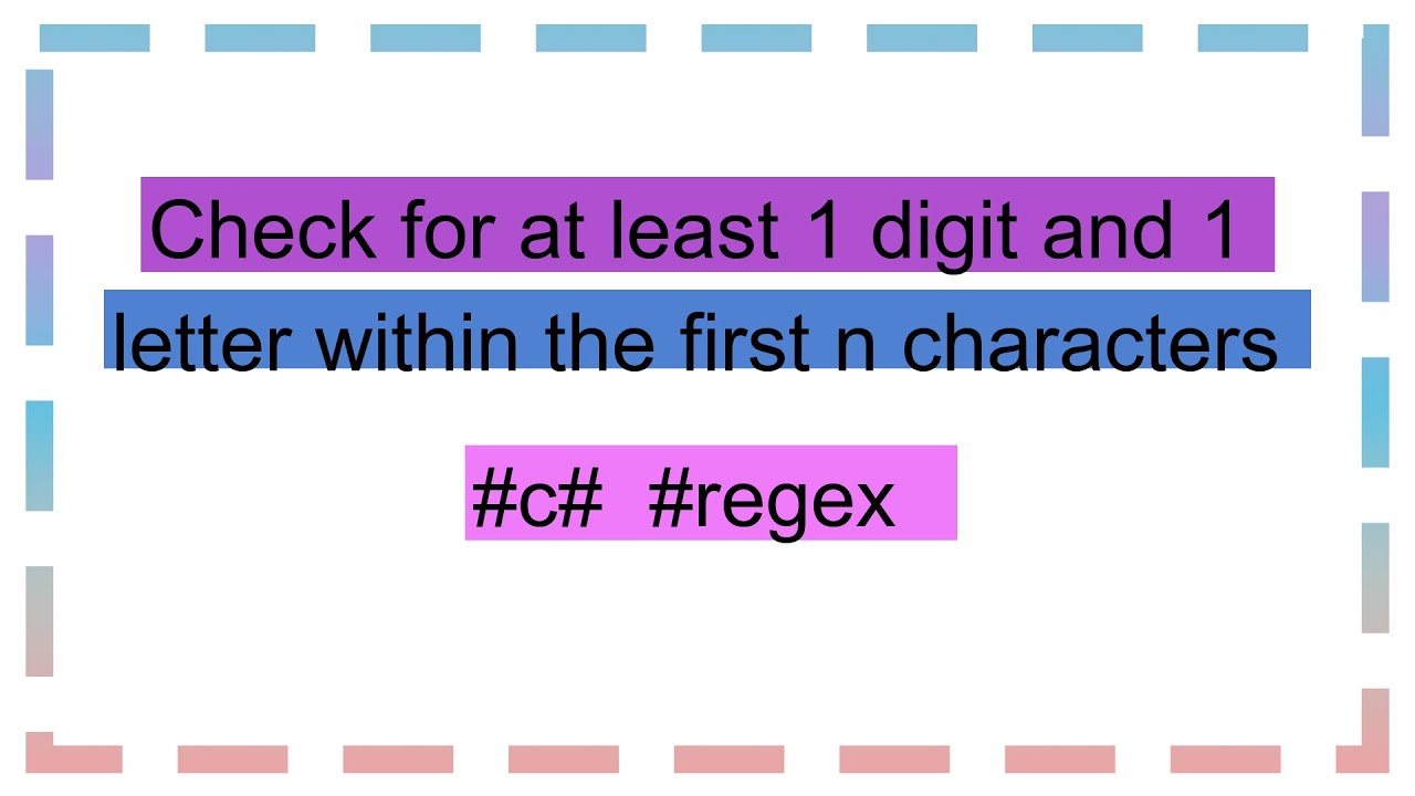Check for at least 1 digit and 1 letter within the first n characters ...