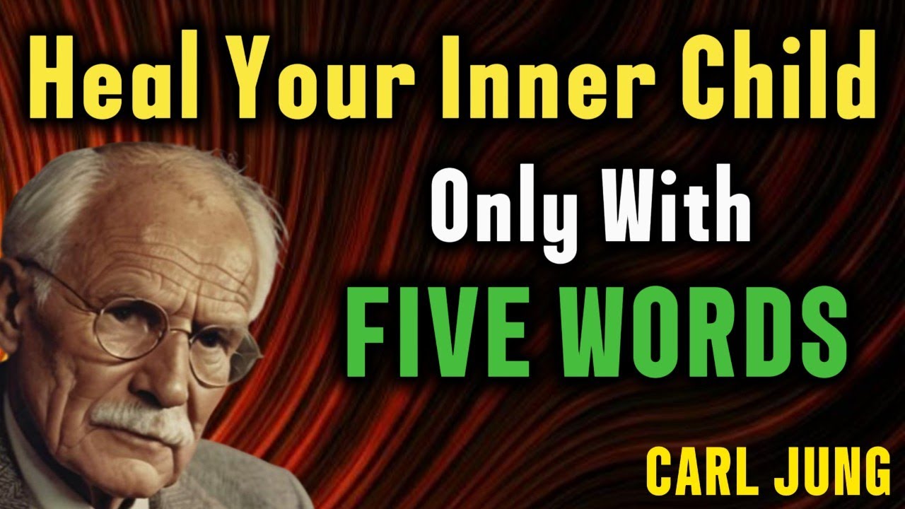 Carl Jung: Five Simple Words That Gently Heal Your Inner Child - YouTube