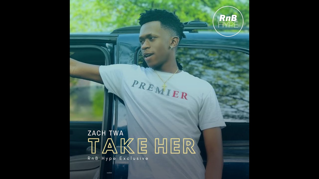 Zach Twa - Take Her (@ZachTwa) (R&B Hype, RnBass Music, RNB Hype, R&B ...
