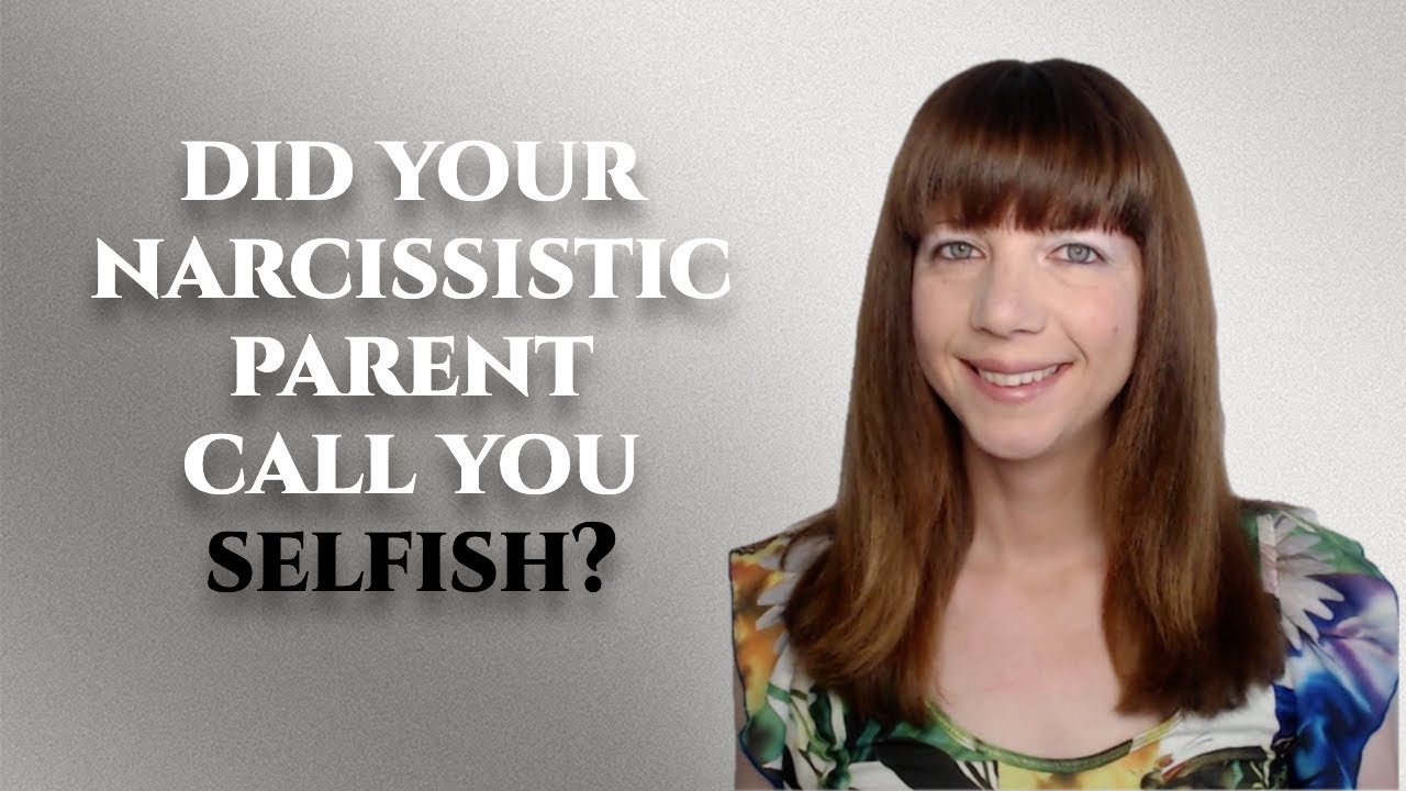 Did your narcissistic parent call you selfish? - YouTube