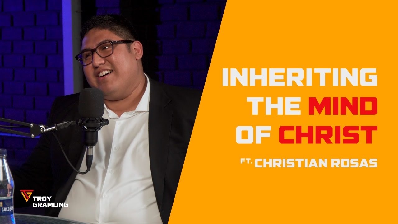Ep 40: Inheriting the Mind of Christ | Feat. Christian Rosas - YouTube