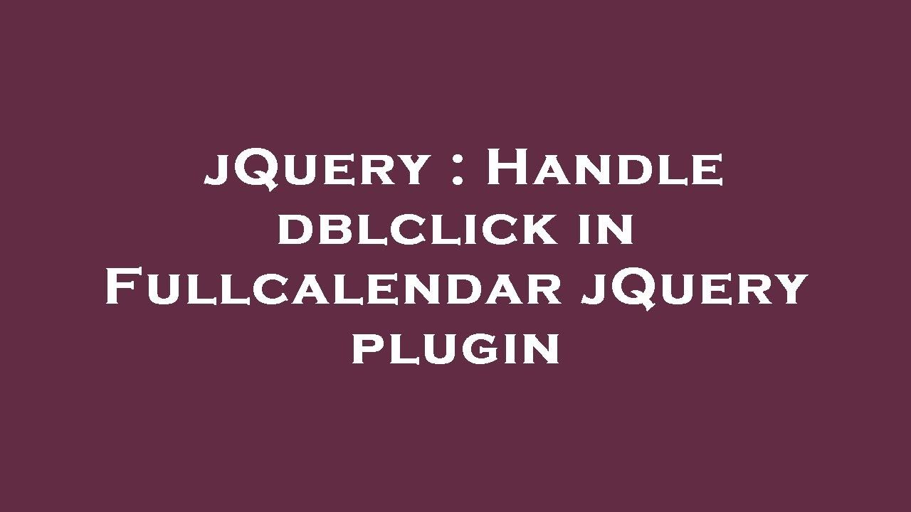 Jquery Handle Dblclick In Fullcalendar Jquery Plugin Youtube 6144